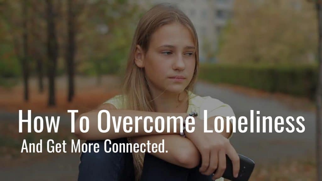 How To Overcome Loneliness & Get More Connected